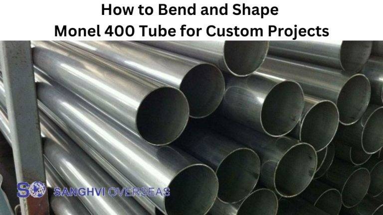 How to Bend and Shape Monel 400 Tube for Custom Projects